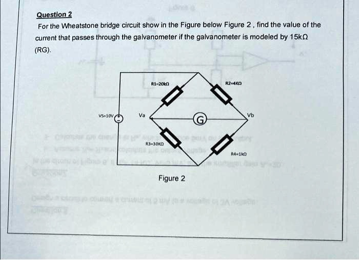 Question2 for the wheatstone bridge circuit show in the...
