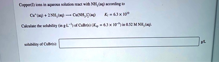 SOLVED:Copper(l) ions aqueous solution react with NH; (aq) according t0 ...