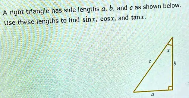 A right triangle has side lengths a, b, and c as shown below. Use these ...
