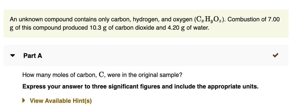 SOLVED: An unknown compound contains only carbon; hydrogen; and oxygen (CzHyOz). Combustion of 7 ...