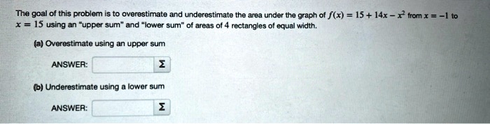 the goal of this problem to overestimate and underestimate the area ...