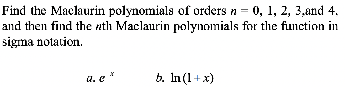 SOLVED: Find the Maclaurin polynomials of orders n=0,1,2,3, and 4, and then find the nth ...