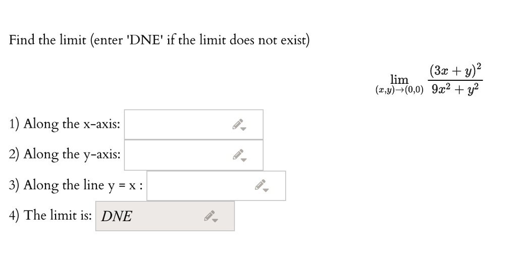SOLVED: Find the limit (enter 'DNE' if the limit does not exist) (3c + y)2 lim (2,y) ,(0,0) 9x2 ...