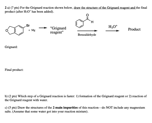 SOLVED:2 0) (7 pts) For thc Grignard reaction shown below draw the ...
