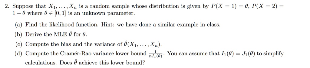 SOLVED: 2. Suppose that Xi; Xn is a random sample whose distribution is given by P(X = 1) = 0, P ...