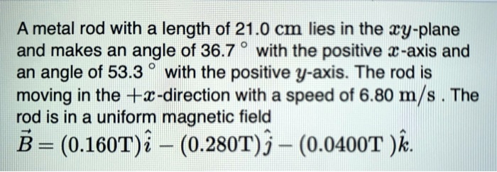A metal rod with a length of 21.0 cm lies in the xy-plane and makes an ...