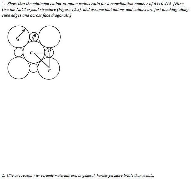 SOLVED: Show that the minimum cation-ion-anion radius ratio for a coordination number of 6 is 0. ...