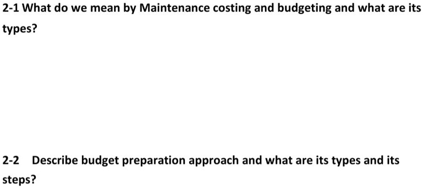 SOLVED: 2-1 What do we mean by Maintenance costing and budgeting and ...