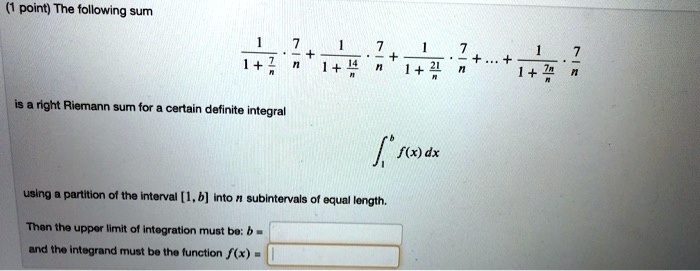 SOLVED: point) The following sum right Riemann sum for certain definite integral f(x) dx using ...