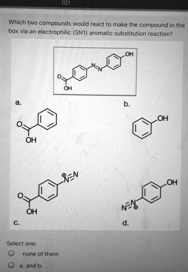 SOLVED: 101 Which two compounds would react to make the compound in the box via an electrophilic ...