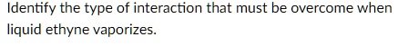 [GET ANSWER] identify the type of interaction that must be overcome ...