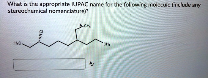 SOLVED: What is the appropriate IUPAC name for the following molecule (include any ...