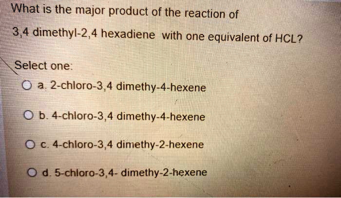 SOLVED: What is the major product of the reaction of 3,4-dimethyl-2,4 ...