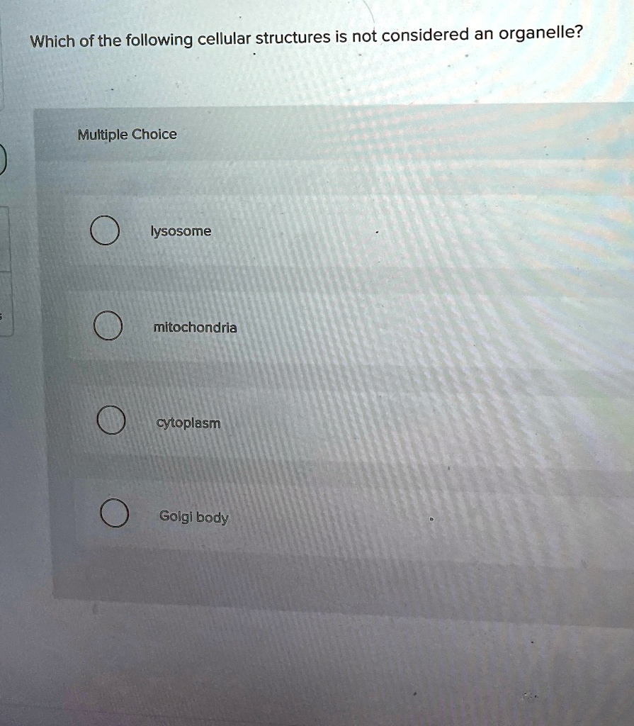 Which of the following cellular structures is not considered an ...