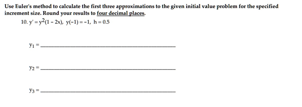 Solved Use Euler S Method T0 Calculate The First Three Approximations To The Given Initial