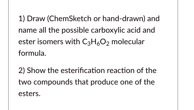 SOLVED: 1) Draw (ChemSketch or hand-drawn) and name all the possible carboxylic acid and ester ...