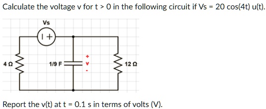 SOLVED: Calculate the voltage v for t > 0 in the following circuit if Vs = 20 cos(4t) u(t ...