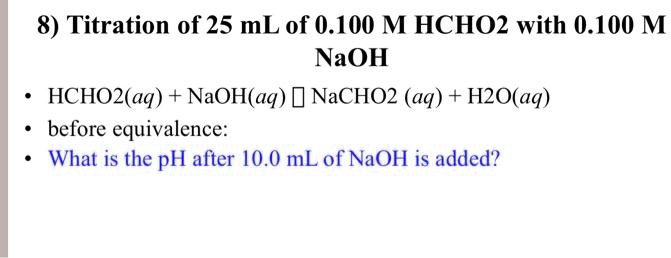 SOLVED: Titration of 25 mL of 0.100 M HCHO2 with 0.100 M NaOH HCHO2(aq) + NaOH(aq) â†’ NaCHO2(aq ...