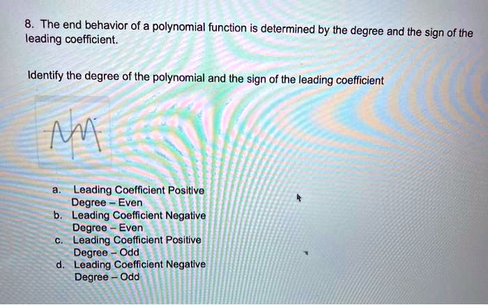 8 the end behavior of a polynomial function is determined by the degree ...