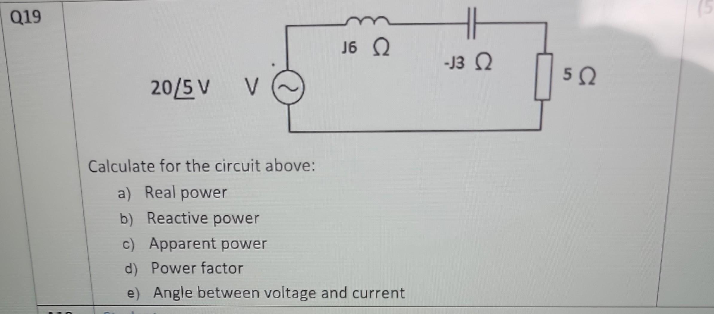 SOLVED: Q19 Calculate for the circuit above: a) Real power b) Reactive power c) Apparent power d ...