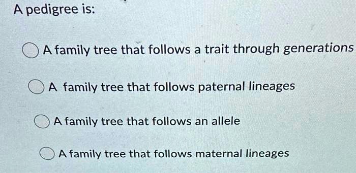 a pedigree is a family tree that follows a trait through generations ...