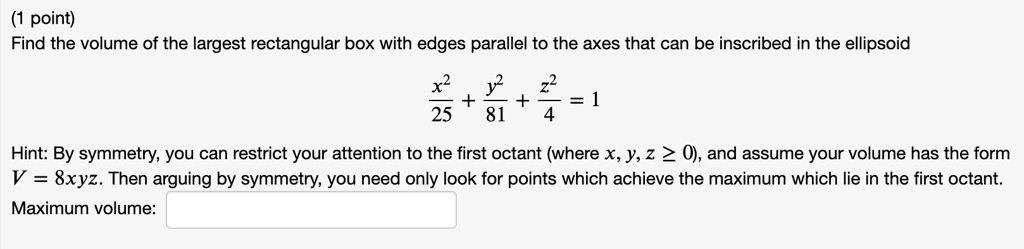 SOLVED:point) Find the volume of the largest rectangular box with edges parallel to the axes ...