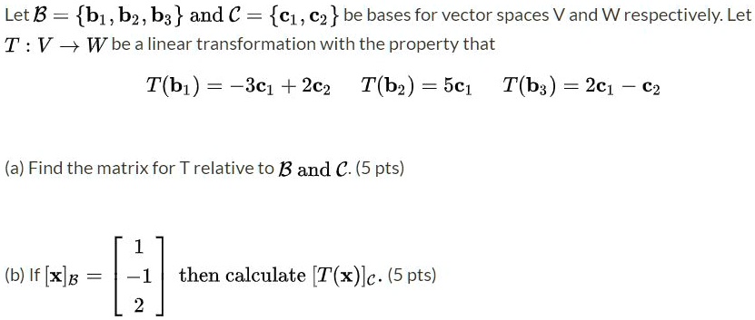 SOLVED: Let B = b1, b2, b3 and â‚¬ = c1, c2 be bases for vector spaces ...