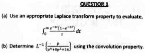 SOLVED: a) Use an appropriate Laplace transform property to evaluate L1/t b) Determine L using ...