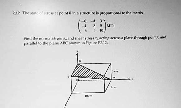SOLVED: For the state of stress at point O in a structure is proportional to the matrix, find ...