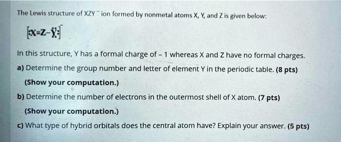 SOLVED: The ' Lewis structure 0f XZY ion formed by nonmetal atoms X ...