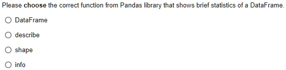 Solved Please Choose The Correct Function From Pandas Library That Shows Brief Statistics Of A