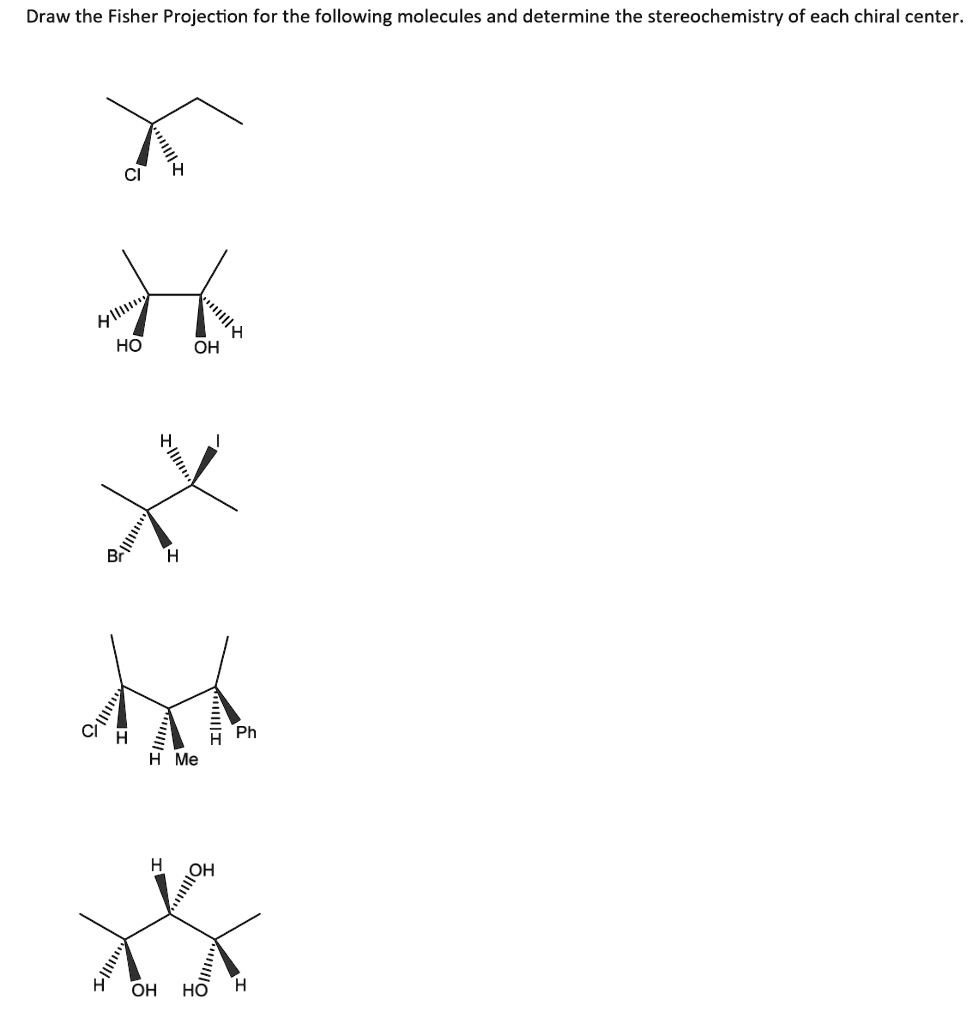 SOLVED: Draw the Fisher Projection for the following molecules and ...