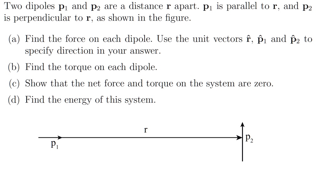 two dipoles pi and p2 are a distance r apart pi is parallel to r and p2 ...