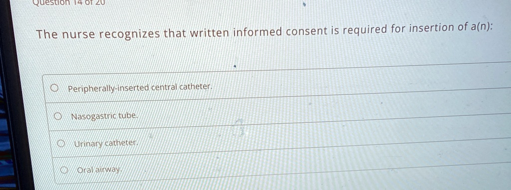 question 14 of 20 the nurse recognizes that written informed consent is ...