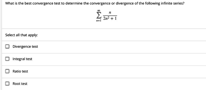 SOLVED: What is the best convergence test to determine the convergence ...