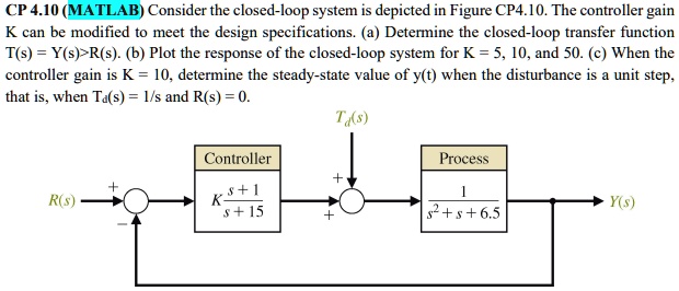 SOLVED: CP 4.10 (MATLAB) Consider the closed-loop system depicted in Figure CP4.10. The ...