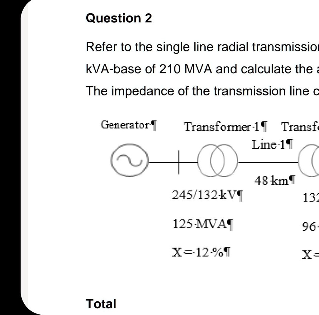 Question 2 Refer to the single line radial transmission kVA-base of 210 ...