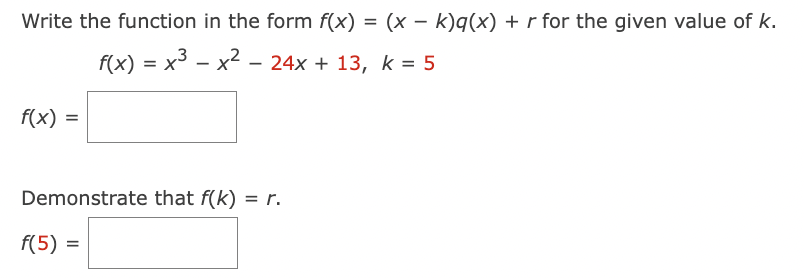 Write the function in the form f(x)=(x-k) q(x)+r for the given value of k. f(x)=x^3-x^2-24 x+13 ...