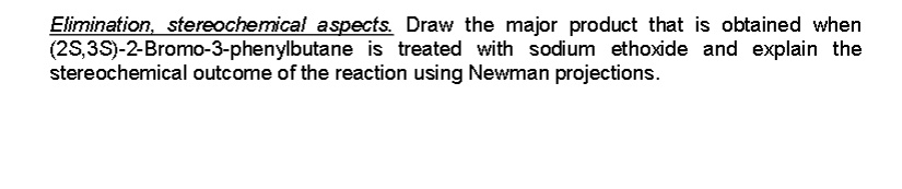 SOLVED: Draw the major product that is obtained when (2S,3S)-2-Bromo-3-phenylbutane is treated ...