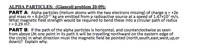 SOLVED: ALPHA PARTICLES: Giancoli problem 20-092 PART A: Alpha ...