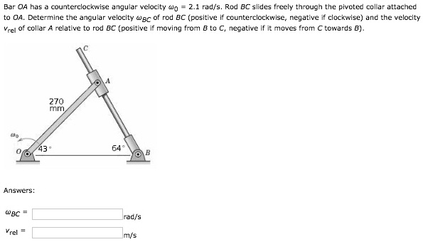 SOLVED: to OA. Determine the angular velocity gc of rod BC (positive if counterclockwise ...