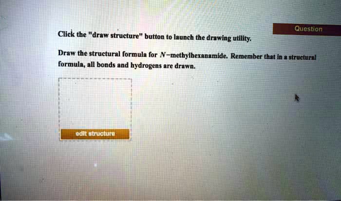 Question Click the "draw structure" button to launch the drawing ...