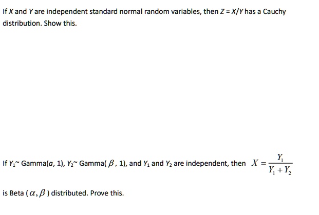 If X and Y are independent standard normal random variables, then Z = X/Y has a Cauchy ...