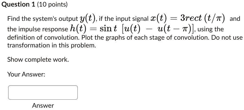 Solvedquestion 1 10 Points Find The Systems Output Yt If The Input Signal T 3rect T