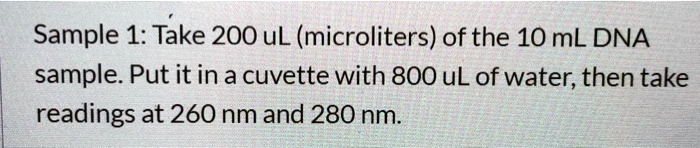 sample 1 take 200 ul microliters of the 10 ml dna sample put it in a ...