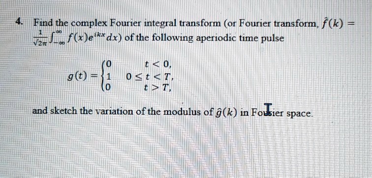 SOLVED: Find the complex Fourier integral transform (or Fourier ...
