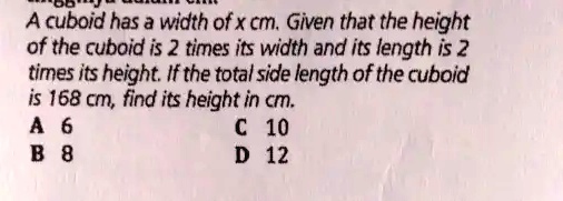 A cuboid has a width of x cm. Given that the height of the cuboid is 2 ...