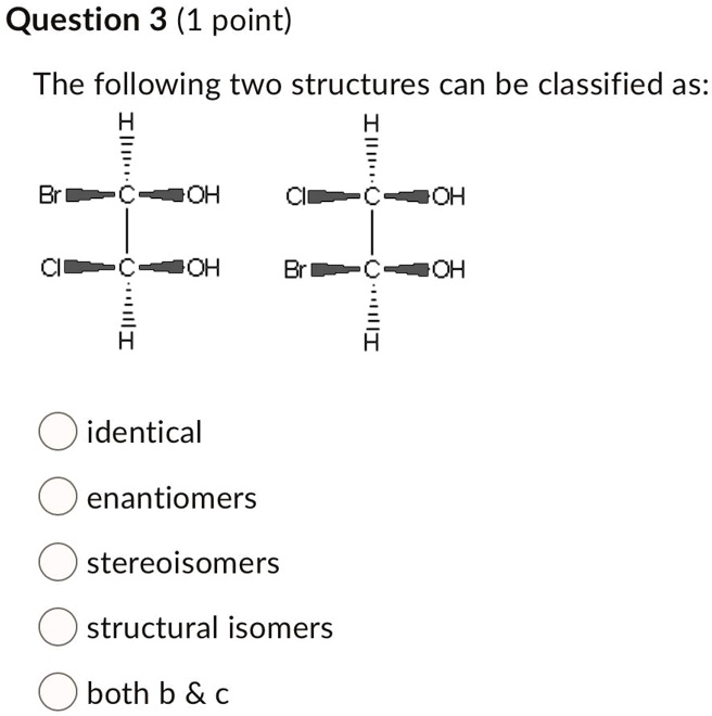 SOLVED: Question 3 (1 point) The following two structures can be classified as: OH OH CI KOOH Z ...