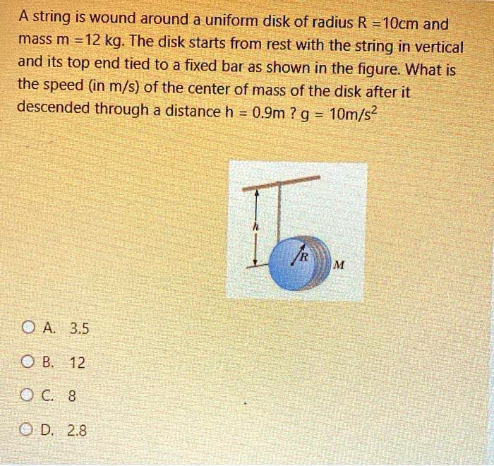 SOLVED: A string is wound around a uniform disk of radius R = 10 cm and mass m = 12 kg. The disk ...
