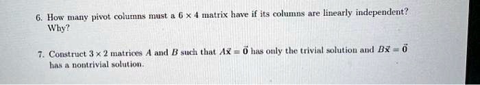SOLVED: 6. How many pivot columns must a 6 x 4 matrix have if its ...